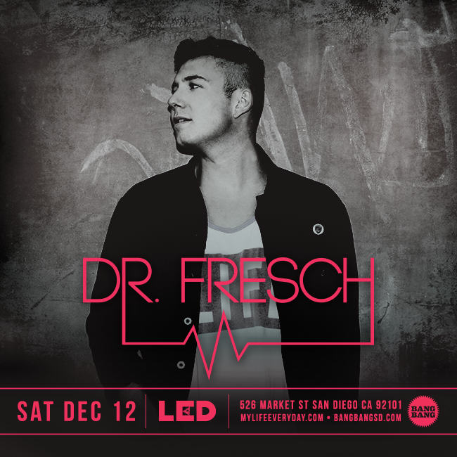Dr. Fresch at Bang Bang - December 12th, 2015 - LED Presents
