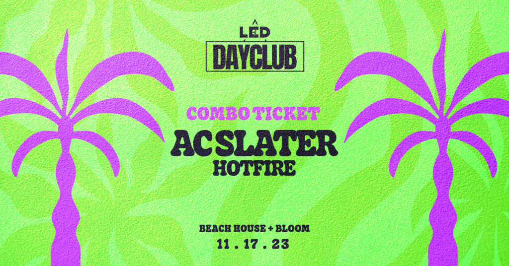 COMBO TICKET: AC SLATER AT BEACH HOUSE + BLOOM - LED Presents